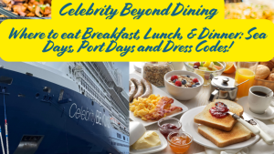 Celebrity Beyond Dining Guide: Where to Eat Breakfast, Lunch & Dinner w ...